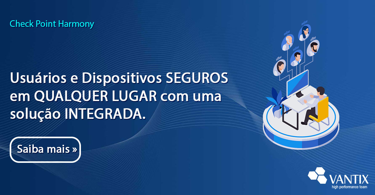Check Point Harmony - Vantix Cibersegurança Check Point Harmony - Vantix Cibersegurança